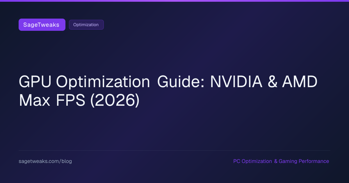 GPU Optimization Guide: NVIDIA & AMD Max FPS (2026)